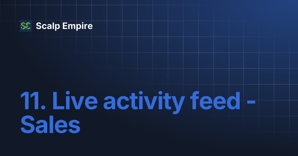11. Live activity feed - Sales | Scalp Empire