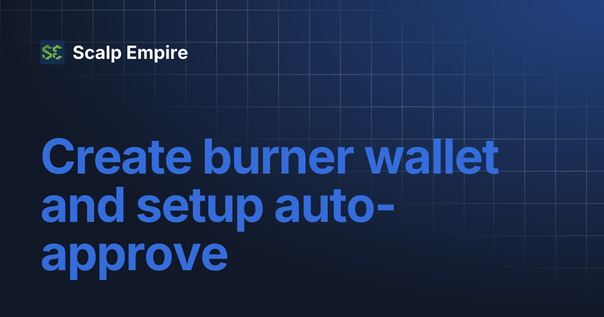 Create burner wallet and setup auto-approve | Scalp Empire